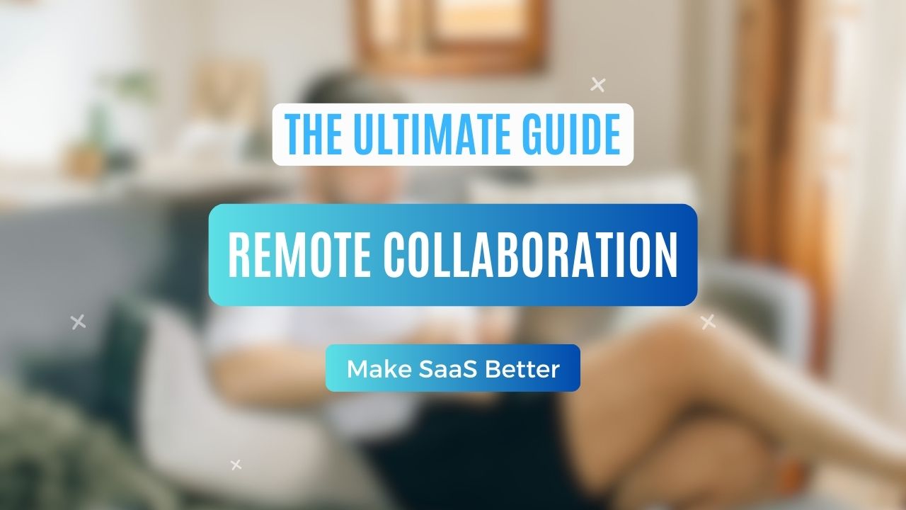 The Ultimate Guide to Effective Remote Collaboration in 2024 - Make SaaS Better